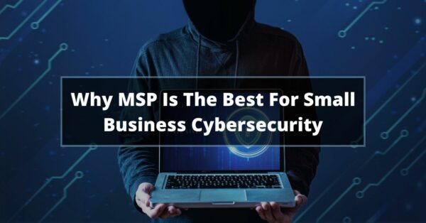 Why MSP Is The Best For Small Business Cybersecurity