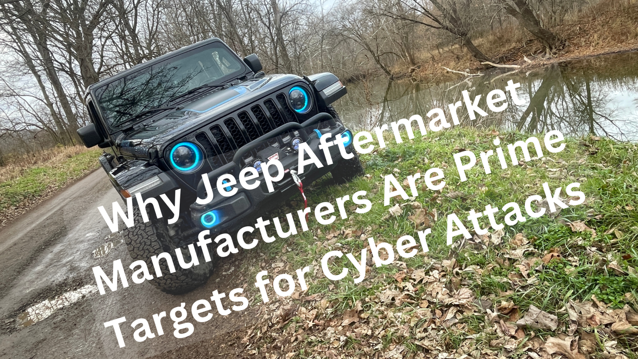 Why Jeep Aftermarket Manufacturers Are Prime Targets for Cyber Attacks ...